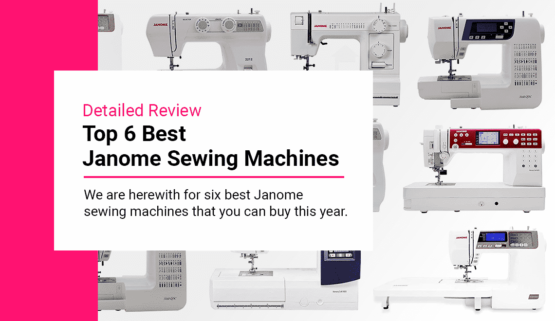 6 Best Janome Sewing Machines in 2022 – (Buyer’s Guide and Reviews)
